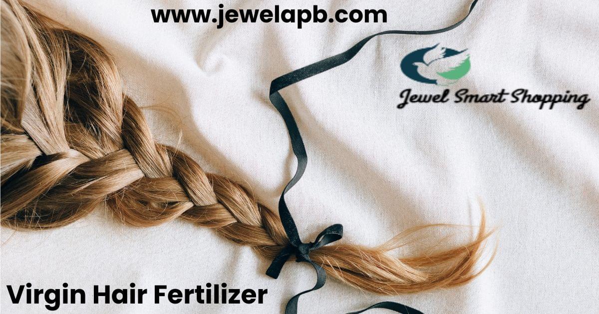 The Best of Smart Virgin Hair Fertilizer